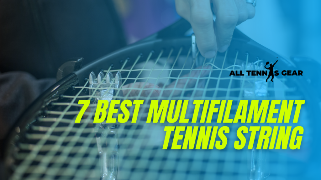 Top 7 Best Multifilament Tennis String (2022) for All Players