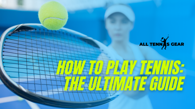 Tennis 101: How To Play Tennis (Like a Pro): Definitive Guide